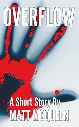 Amazon.com: Overflow: A Short Story eBook : McQueen, Matt: Kindle Store