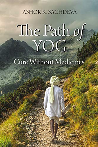 The Path of Yog: Cure Without Medicines eBook: Sachdeva, Ashok K ...