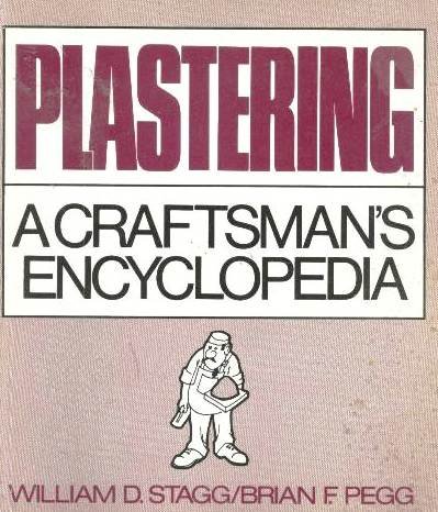 Plastering: A Craftsman's Encyclopedia: William D. Stagg, Brian F. Pegg ...