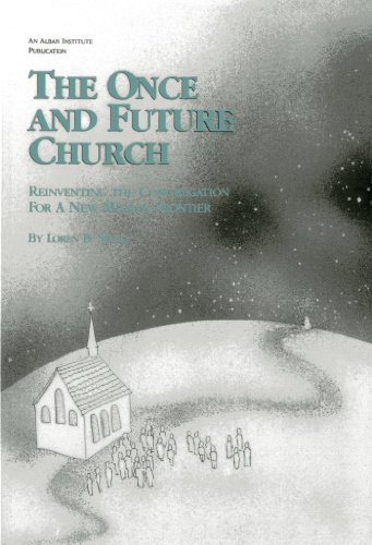 The Once and Future Church: Reinventing the Congregation for a New ...