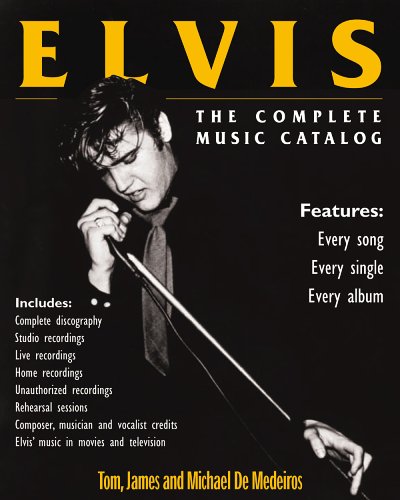 Elvis: The Complete Music Catalog: Medeiros, Tom De, Medeiros, James De ...