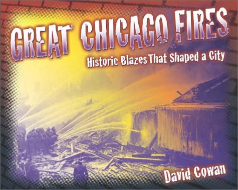 Great Chicago Fires: Historic Blazes That Shaped a City: Cowan, David ...
