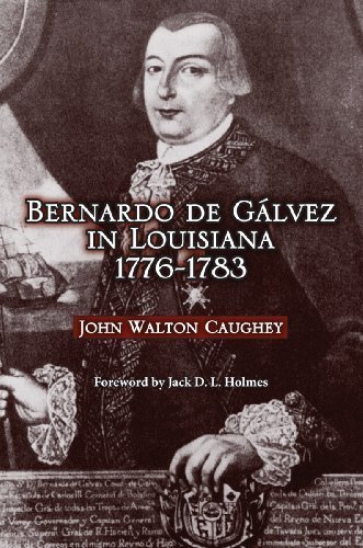 Bernardo de Galvez in Louisiana, 1776-1783 (Louisiana Parish Histories ...
