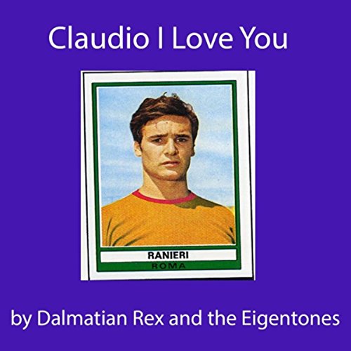 Claudio I Love You by Dalmatian Rex & The Eigentones on Prime Music