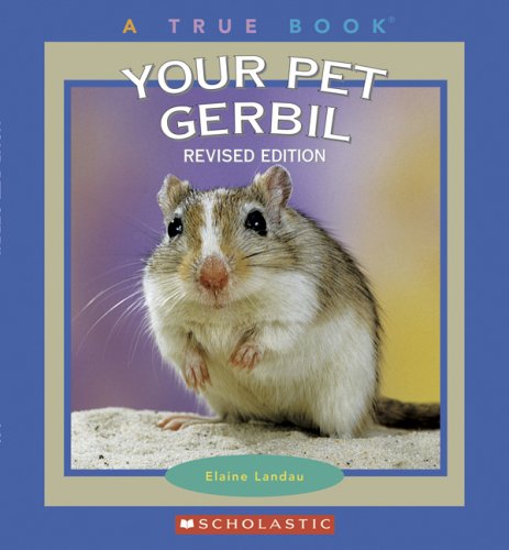 Your Pet Gerbil (True Books): Landau, Elaine: 9780531154663: Amazon.com ...