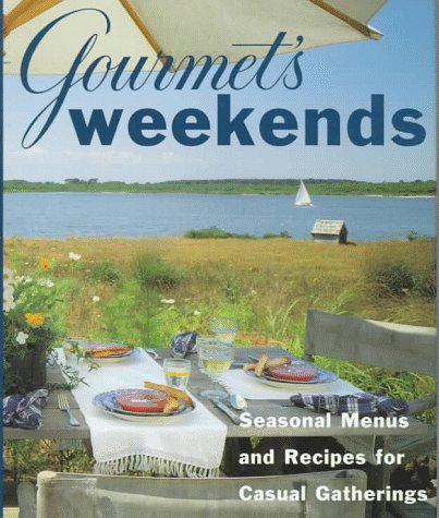 Gourmet's Weekends: Seasonal Menus and Recipes for Casual Gatherings ...