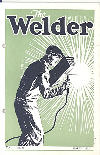 The Welder March 1931 (A Monthly Magazine Devoted to Electric Arc and ...