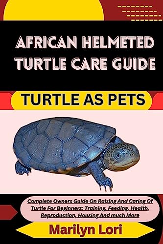 AFRICAN HELMETED TURTLE CARE GUIDE TURTLE AS PETS: Complete Owners ...