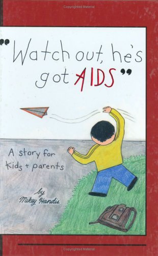 Watch Out, He's Got AIDS: A Story for Kids and Parents: Mikey Handis ...