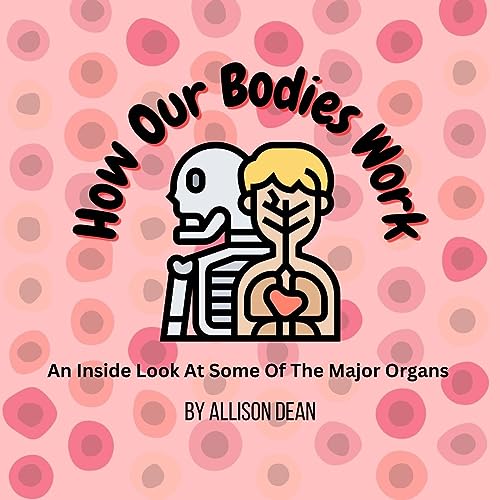 How Our Bodies Work: An Inside Look At Some Of The Major Organs eBook ...