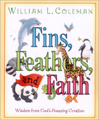 Fins, Feathers, and Faith: Wisdom from God's Amazing Creation: Coleman ...