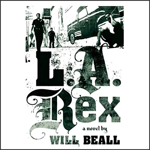 Amazon.com: L.A. Rex: A Novel (Audible Audio Edition): Will Beall, Dan ...