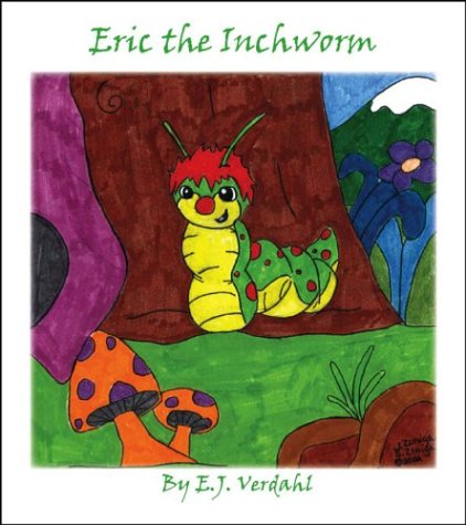 Eric the Inchworm: Verdahl, E. J.: 9781412017794: Amazon.com: Books