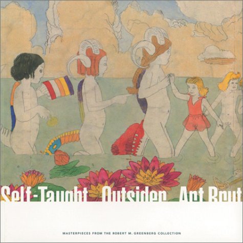 Self-Taught / Outsider / Art Brut: Masterpieces from the Robert M ...