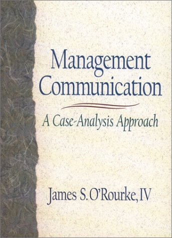Management Communication: A Case-Analysis Approach: James S. O'Rourke ...