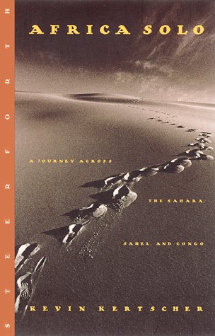 Africa Solo: A Journey Across the Sahara, Sahel, and Congo: Kertscher ...