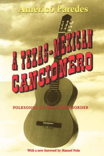 A Texas-Mexican Cancionero: Folksongs of the Lower Border by Am?rico ...