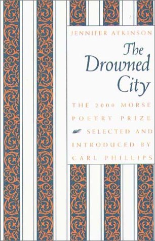 The Drowned City: Poems by Jennifer Atkinson (Samuel French Morse ...