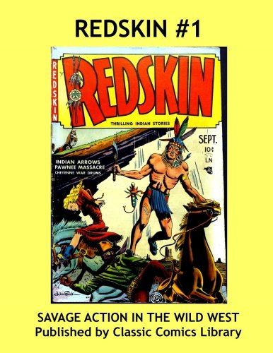 Redskin Comics #1: Savage Action In The Wild West by Classic Comics ...