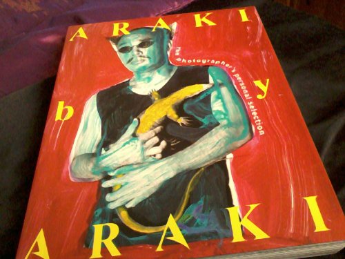 Araki by Araki: The Photographer's Personal Selection: Araki, Nobuyoshi ...