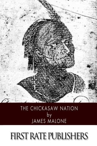 The Chickasaw Nation: Malone, James: 9781494716653: Amazon.com: Books