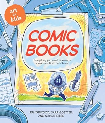 Art for Kids: Comic Books: Yarwood, Ari, Goetter, Sara, Riess, Natalie ...