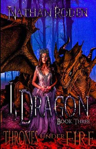 Thrones Under Fire: I, Dragon Book 3: Roden, Nathan, Roden, Nathan ...