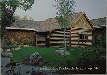 Absarokee Hut: The Joseph Henry Sharp Cabin: Boehme, Sarah E ...