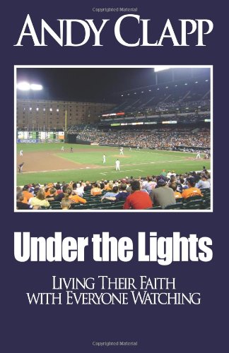 Under The Lights: Living Their Faith with Everyone Watching: Clapp, Mr. Andy: 9780976849643 ...