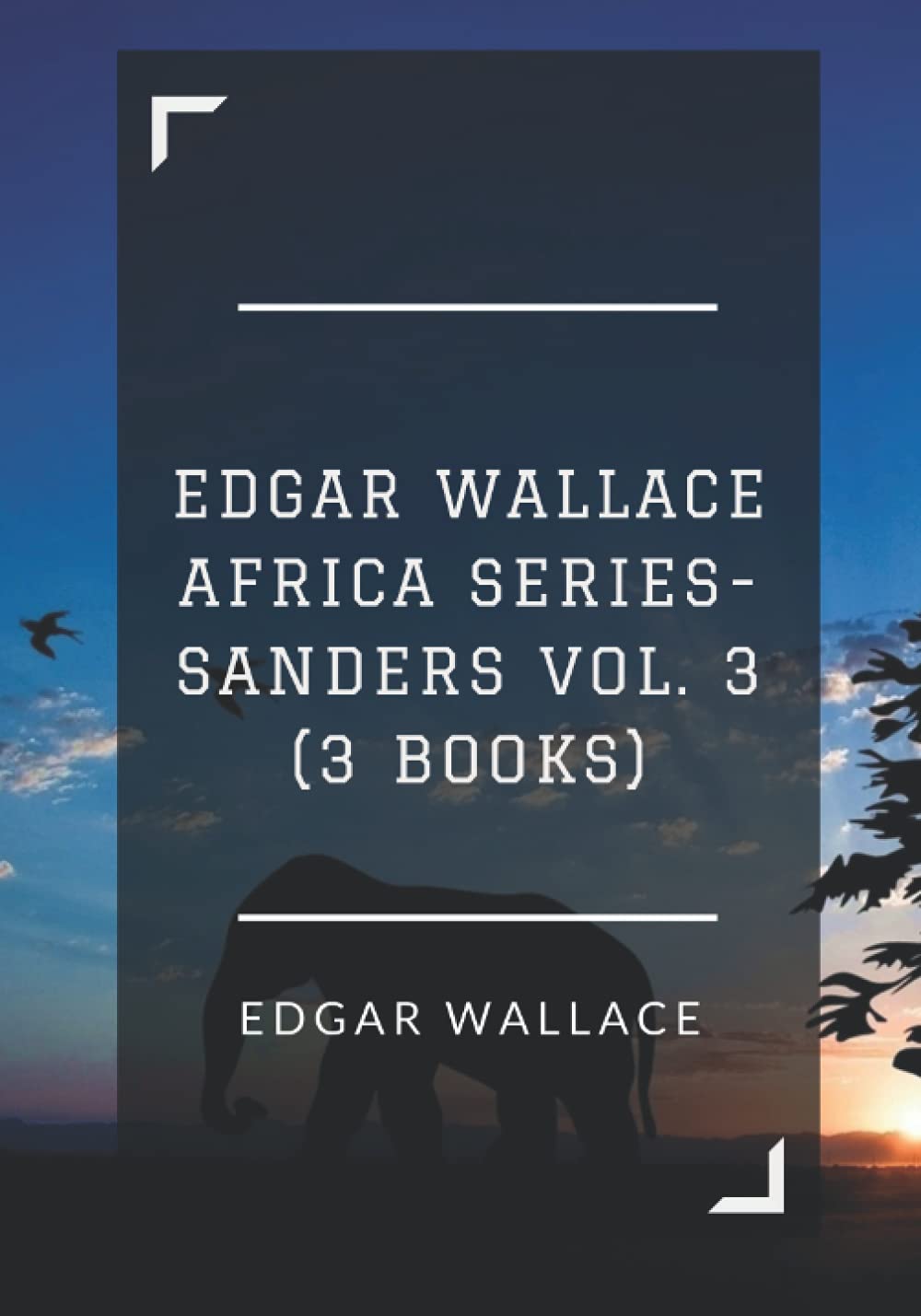 Edgar Wallace Africa Series- Sanders Vol. 3 (3 Books): Lieutenant Bones ...