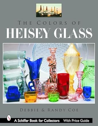 The Colors of Heisey Glass (Schiffer Book for Collectors): Coe, Debbie ...
