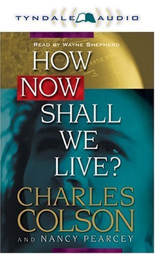 How Now Shall We Live?: Colson, Charles, Pearcey, Nancy: 9780842352093 ...