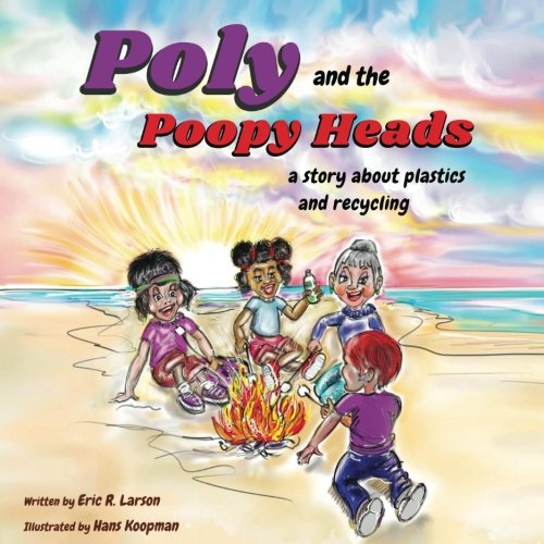 Poly and the Poopy Heads: a story about plastics and recycling: Larson ...