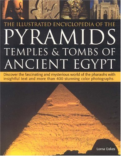 The Illustrated Encyclopedia of Pyramids, Temples and Tombs of Ancient ...