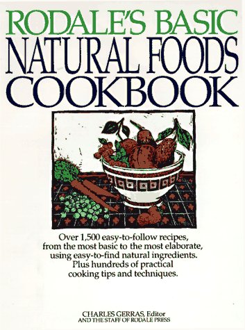 Rodale's Basic Natural Foods Cookbook: Gerras, Charles: 9781567310443 ...