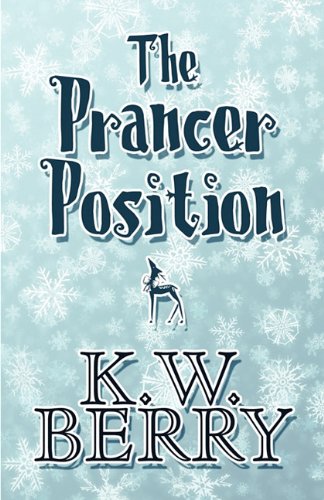 The Prancer Position: Berry, K. W.: 9781456021443: Amazon.com: Books