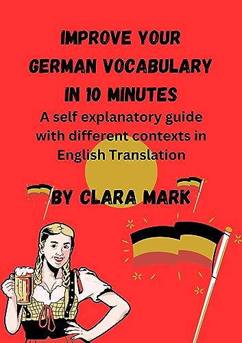 IMPROVE YOUR GERMAN VOCABULARY IN 10 MINUTES: A self explanatory guide ...