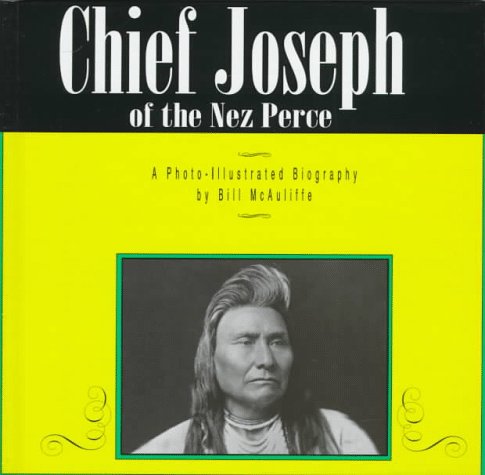 Chief Joseph of the Nez Perce: A Photo-Illustrated Biography (Photo ...