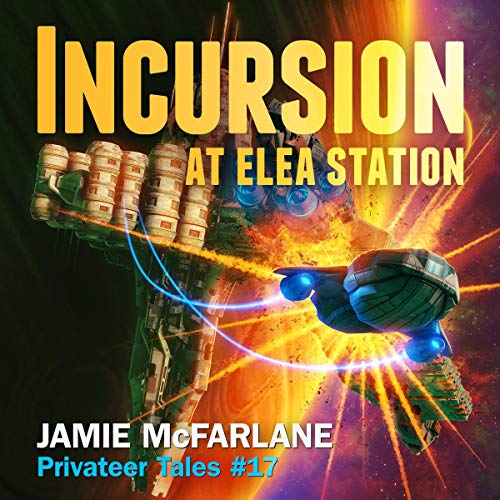 Amazon.com: Incursion at Elea Station: Privateer Tales, Book 17 ...