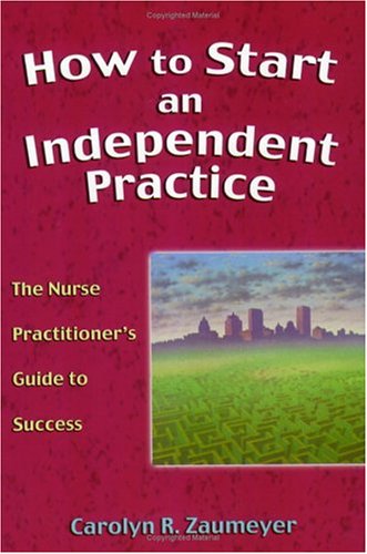 How to Start an Independent Practice: The Nurse Practitioner's Guide to ...