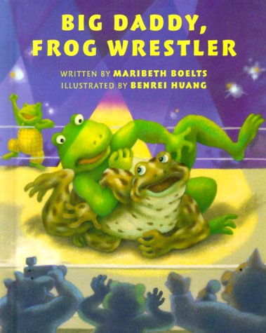 Big Daddy, Frog Wrestler: Boelts, Maribeth, Huang, Benrei ...