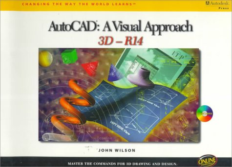 AutoCAD R14: A Visual Approach - 3D: Wilson, John: 9780766804722 ...