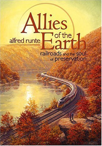 Allies of the Earth: Railroads And the Soul of Preservation: Runte ...