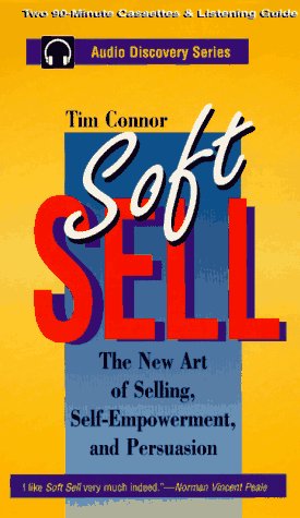 Soft Sell: The New Art of Selling, Self-Empowerment, and Persuasion ...