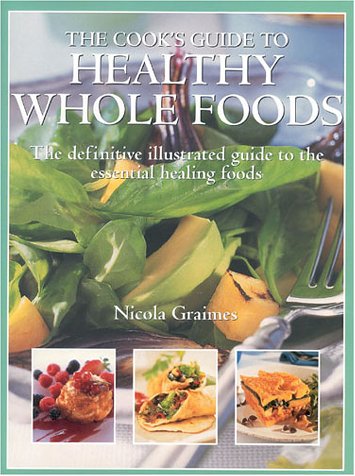 Cook's Guide to Healthy Wholefoods: An Illustrated Guide to the ...