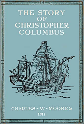 Amazon.com: The Story of Christopher Columbus eBook : Moores, Charles W ...