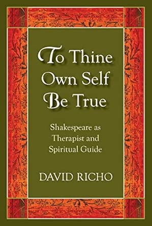 Amazon.com: To Thine Own Self Be True: Shakespeare as Therapist and ...