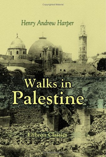 Walks in Palestine: Illustrated by Fifteen Photogravures from ...