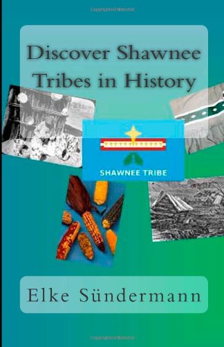Discover Shawnee Tribes in History: Sundermann, Elke: 9781477566688 ...