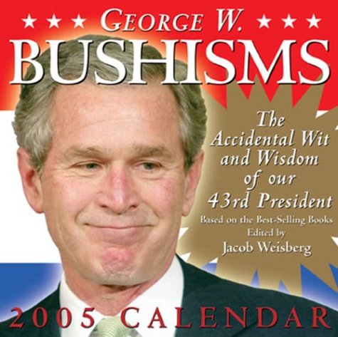 George W Bushisms: The Accidental Wit and Wisdom of our 43rd President ...